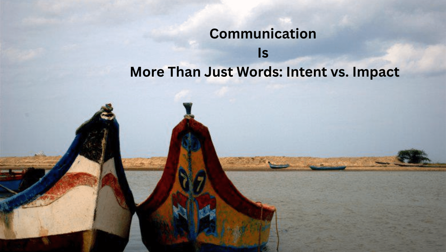 Communication Is More Than Just Words: Intent vs. Impact | Aarti ...